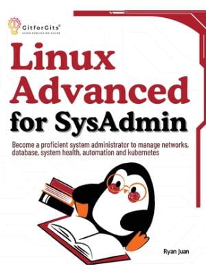 Linux Advanced for SysAdmin : Become a proficient system administrator to manage networks ...