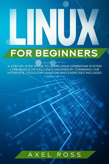 Linux For Beginners : A Step-By-Step Guide to Learn Linux Operating ...