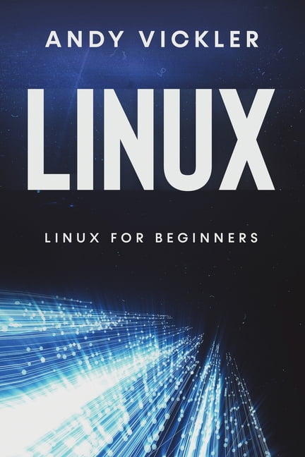 Linux: Linux for Beginners (Paperback) by Andy Vickler - Walmart ...