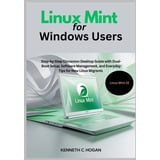 Linux Distros Linux Mint for Windows Users: Step-by-Step Cinnamon Desktop Guide with Dual-Boot ...