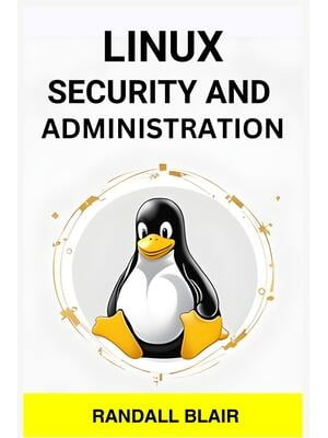 Linux Security and Administration : Safeguarding Your Linux System with ...