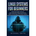 Linux Systems for beginners : practical and easy guide to uses linux ...