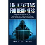 Linux Systems for beginners : practical and easy guide to uses linux ...
