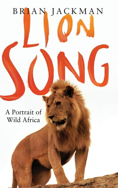Lion Song: A Portrait of Wild Africa, (Hardcover) - Walmart.com