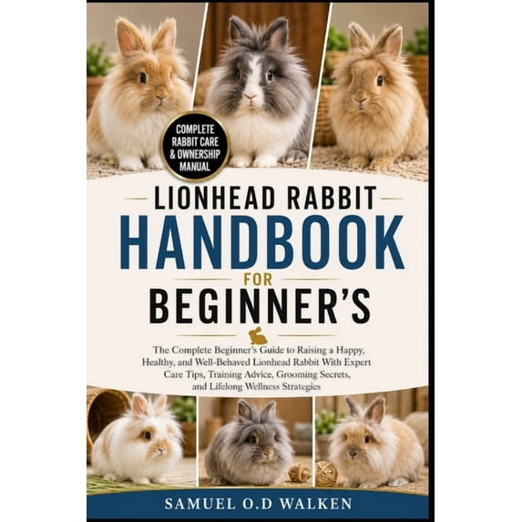 Lionhead Rabbit Handbook for Beginner's: The Complete Beginner's Guide ...
