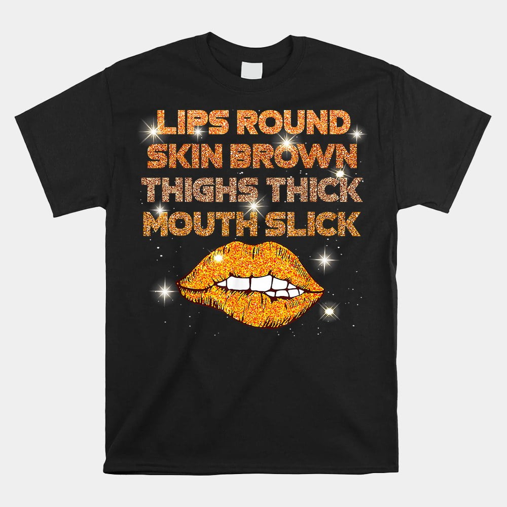 Lips Round Skin Brown Thighs Thick Mouth Slick Shirt - Walmart.com