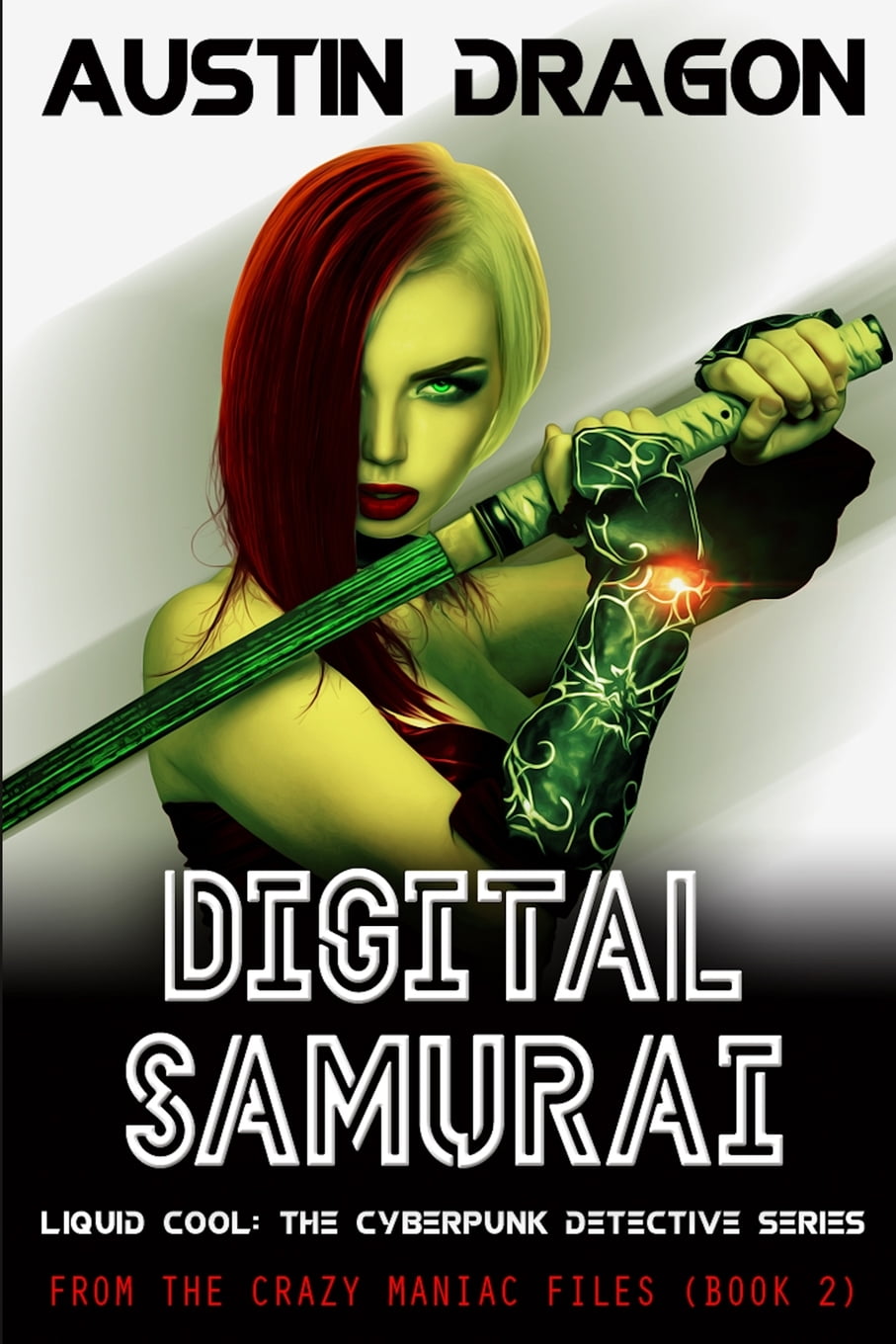 Liquid Cool: From the Crazy Maniac Files: Digital Samurai: Liquid Cool: The Cyberpunk Detective ...