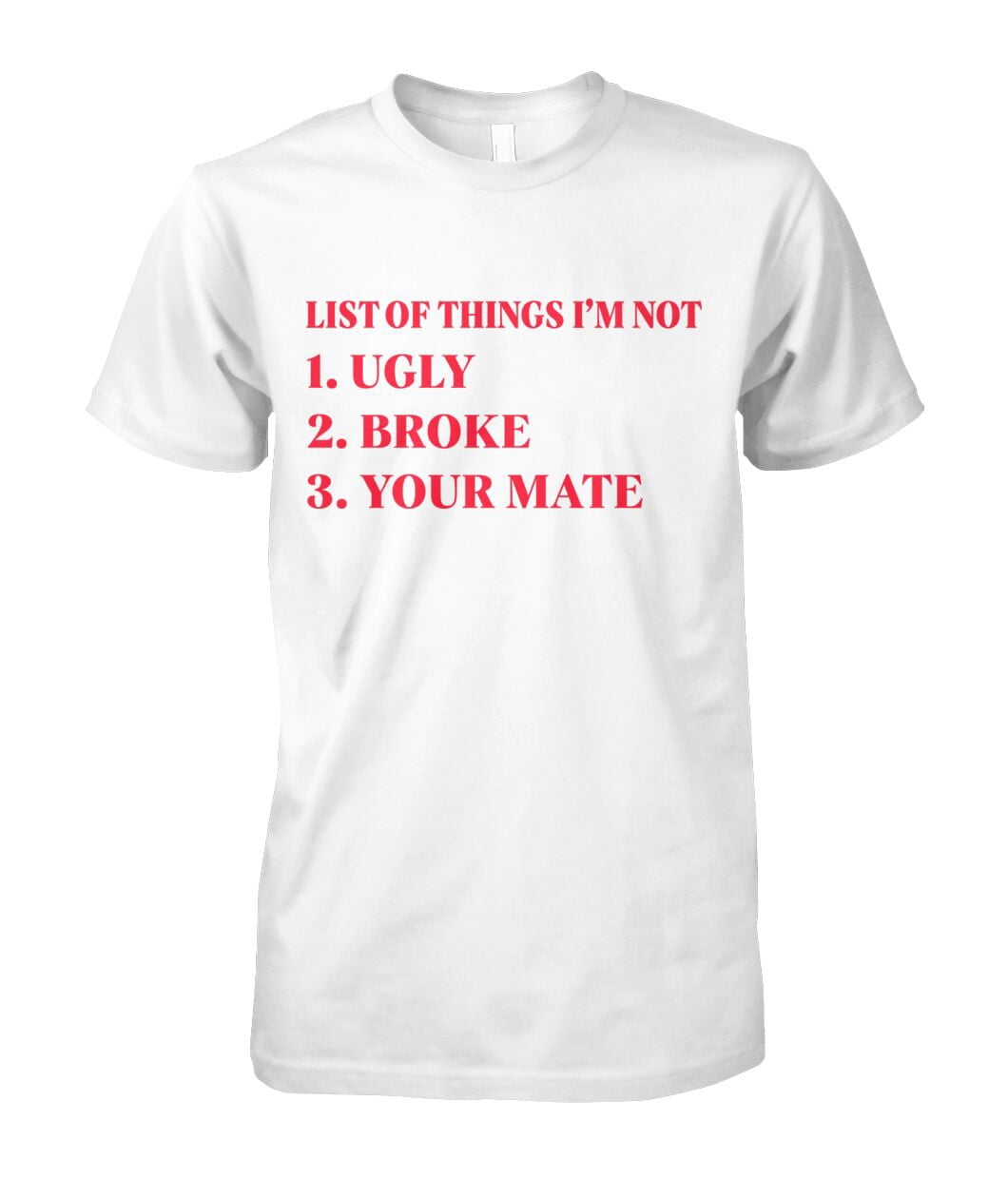 List Of Things I'm Not Ugly Broke Your Mate T-Shirt - Walmart.com