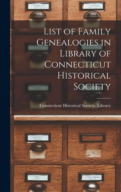 List of Family Genealogies in Library of Connecticut Historical Society ...