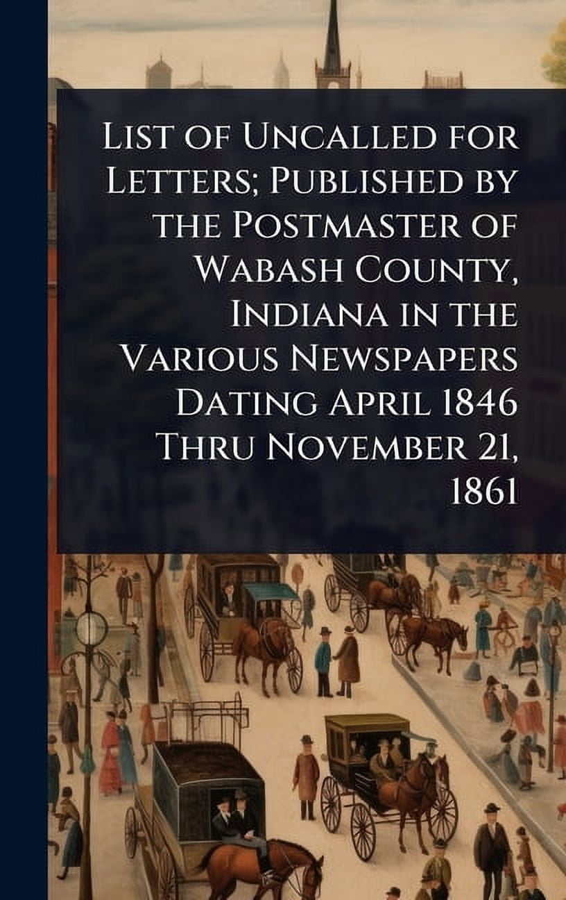 List of Uncalled for Letters; Published by the Postmaster of Wabash ...