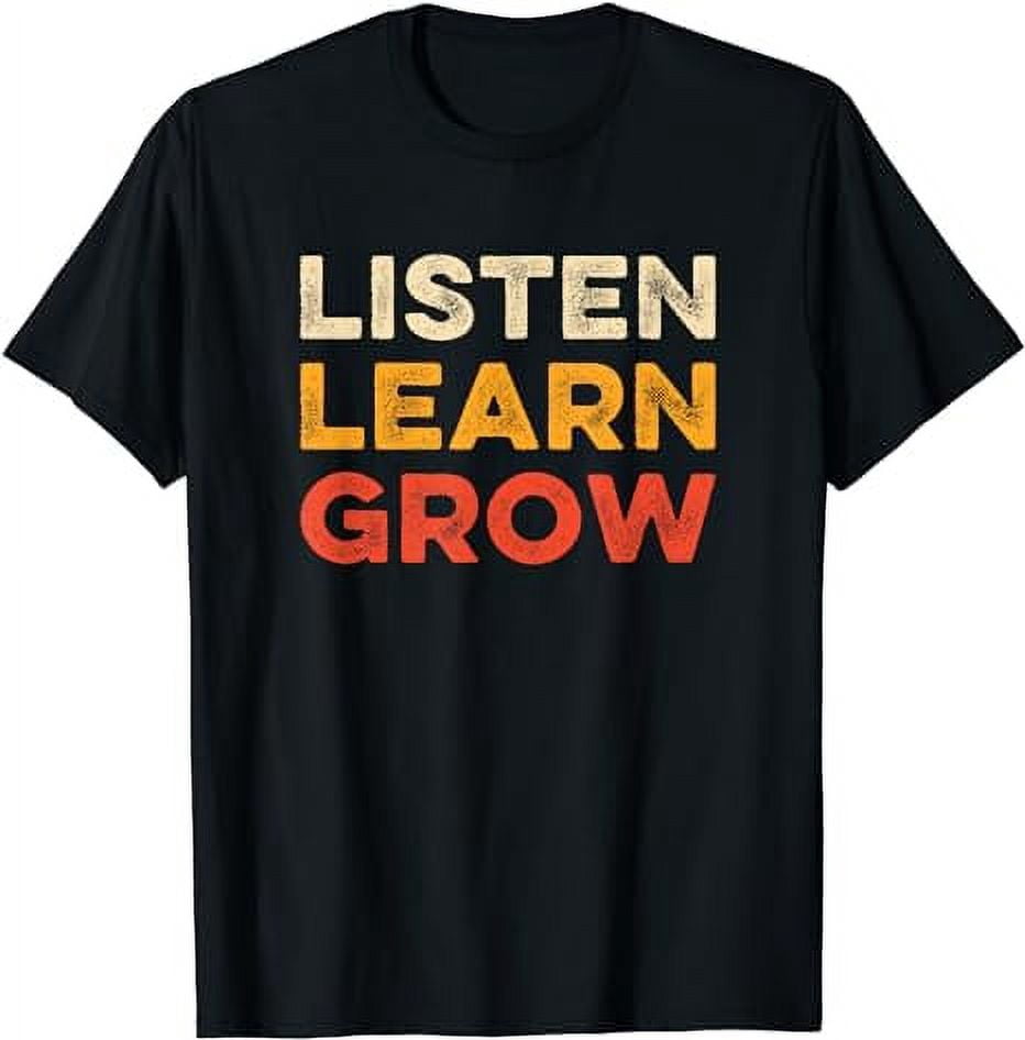 Listen Learn Grow Inspirational Motivational Growth Saying T-Shirt ...
