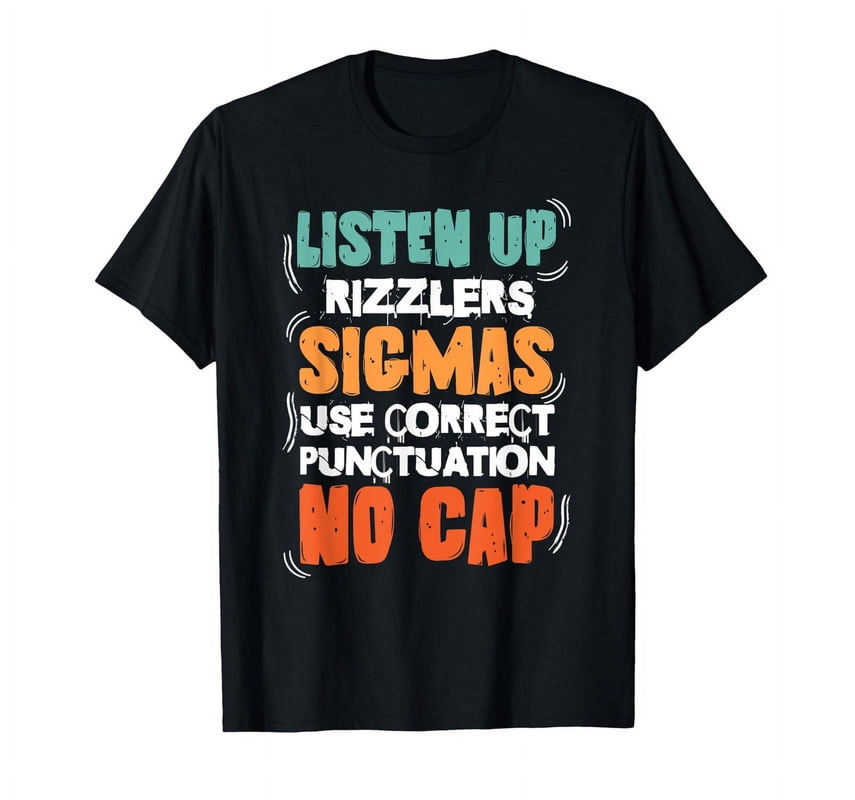Listen Up Rizzlers Sigmas Use Correct Punctuation Teacher T-Shirt ...