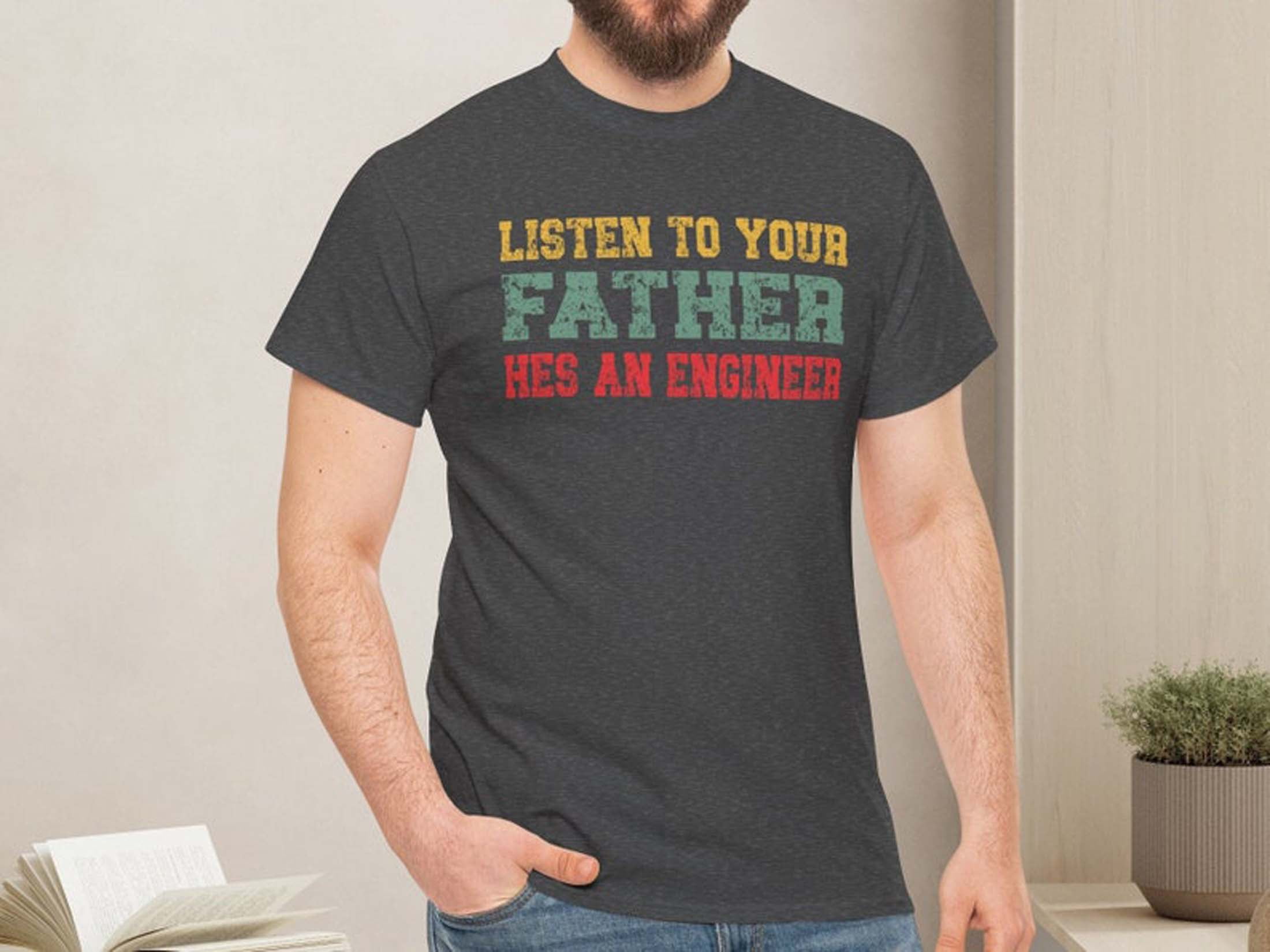 Listen to your Father, He_s an Engineer - Funny Engineer Dad Shirt ...