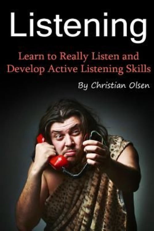 Listening: Learn to Really Listen and Develop Active Listening Skills ...