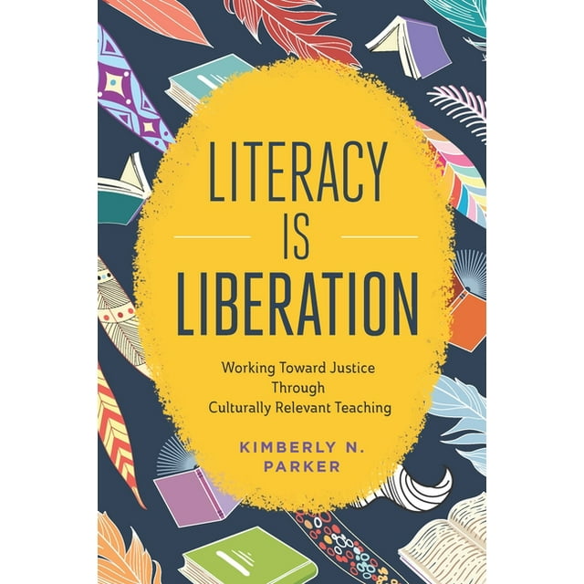 Literacy Is Liberation: Working Toward Justice Through Culturally ...