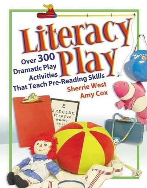 Literacy Play: Over 400 Dramatic Play Activities That Teach Pre-Reading ...