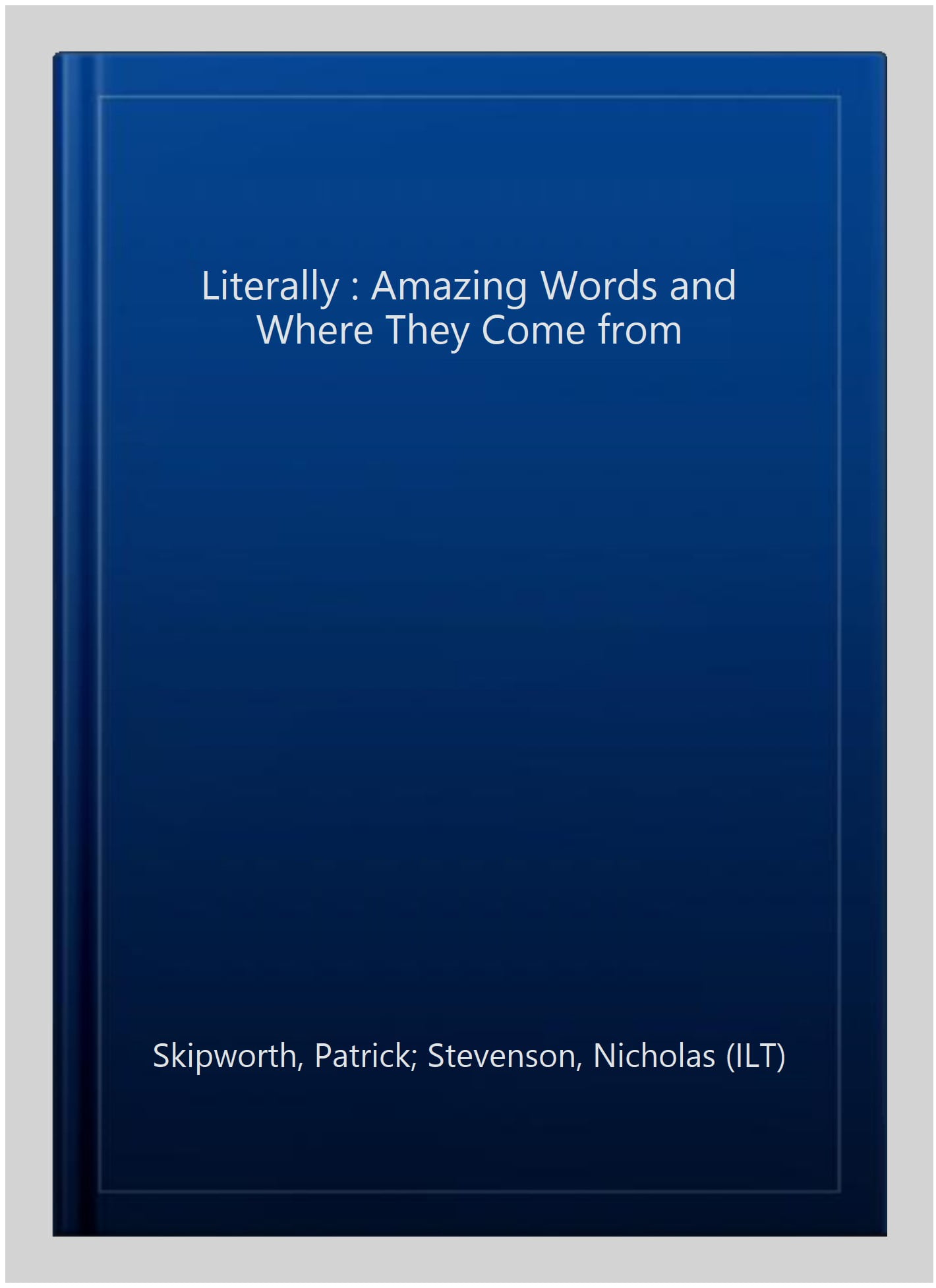 Literally : Amazing Words and Where They Come from - Walmart.com