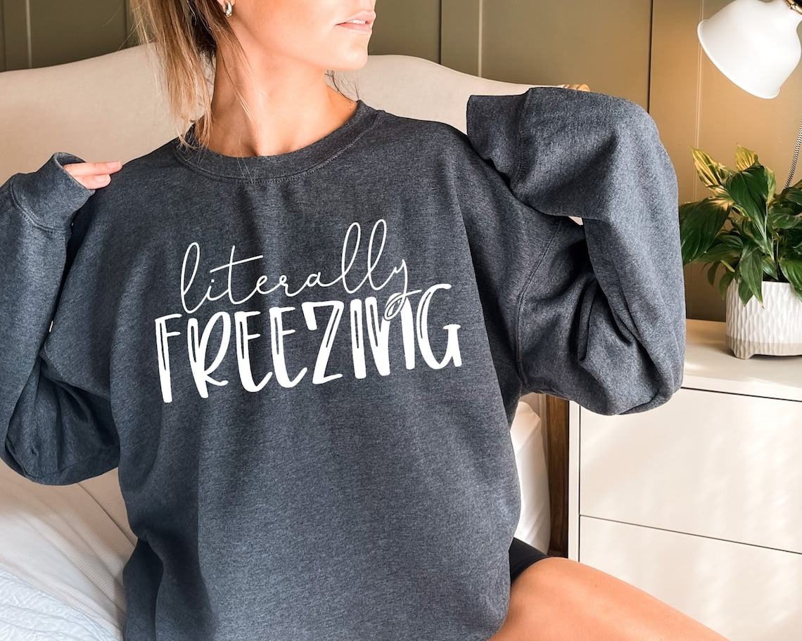 Literally Freezing SweatYes, I'm Cold, Winter Always Cold, Cold Tee ...