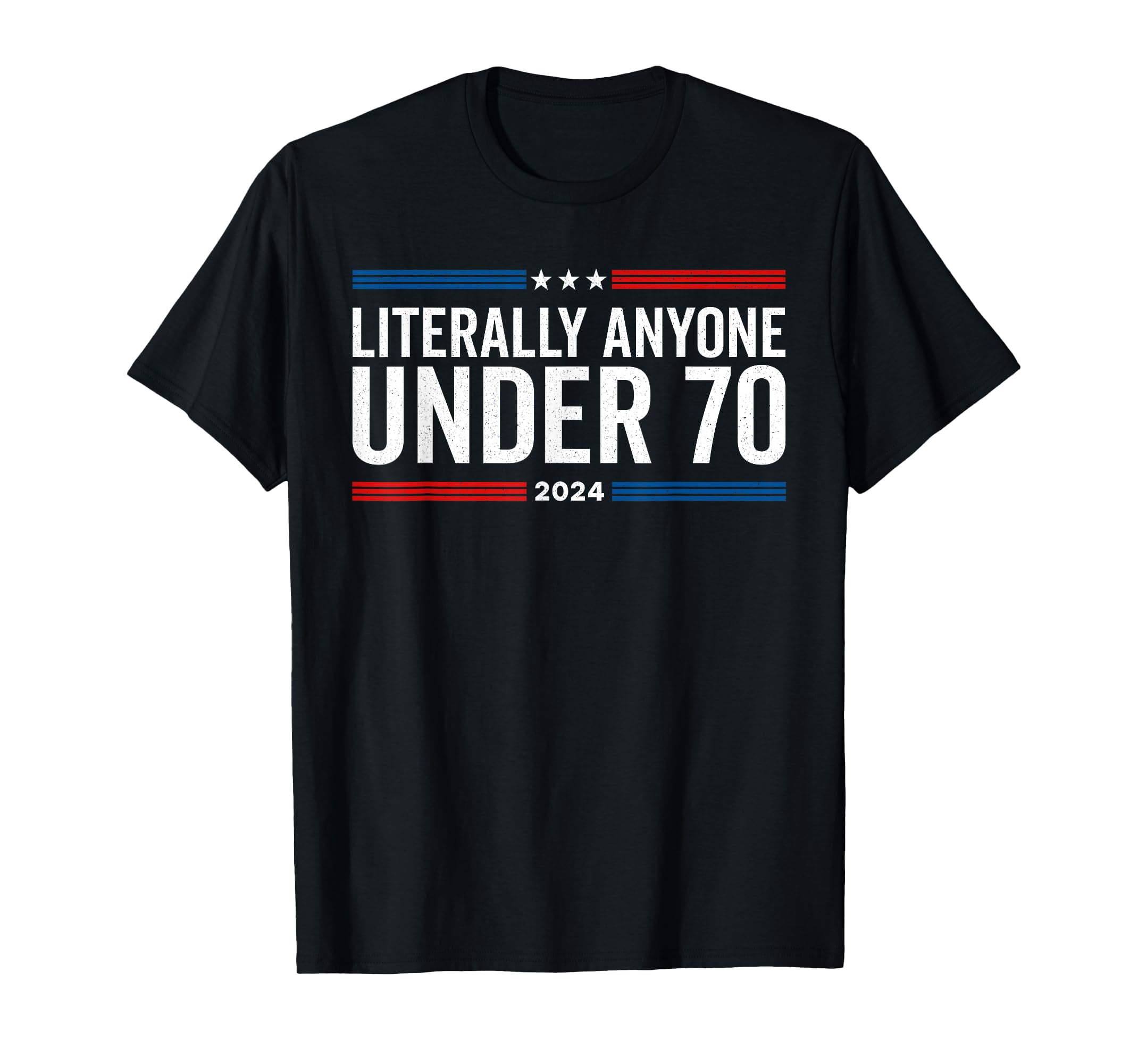 Literally anyone under 70, presidential election 2024, voter T-Shirt-S ... Literally anyone under 70, presidential election 2024, voter T-Shirt-S ...