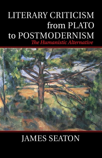 Literary Criticism from Plato to Postmodernism: The Humanistic ...