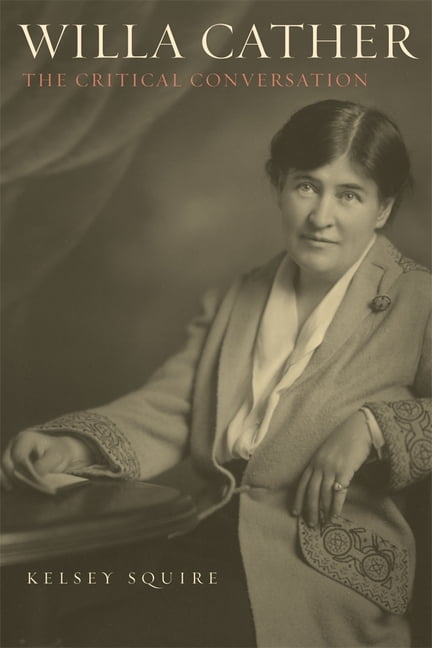 Literary Criticism in Perspective Willa Cather: The Critical ...