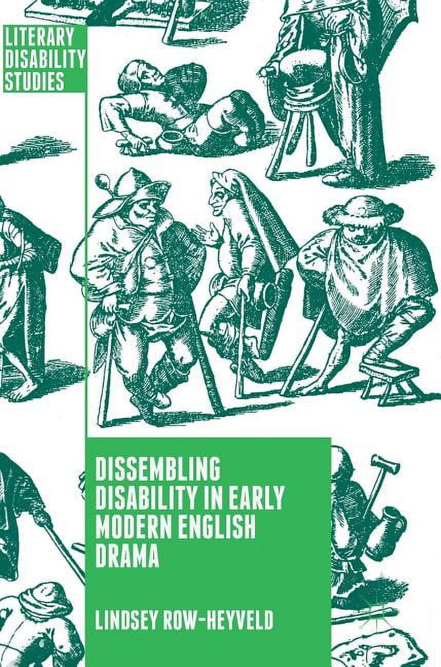 Literary Disability Studies Dissembling Disability in Early Modern ...