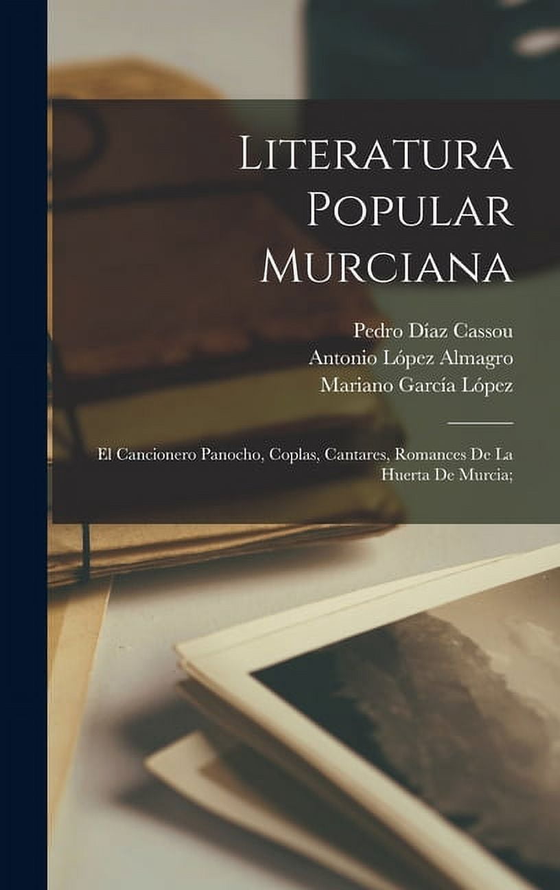 Literatura popular murciana; el cancionero panocho, coplas, cantares ...
