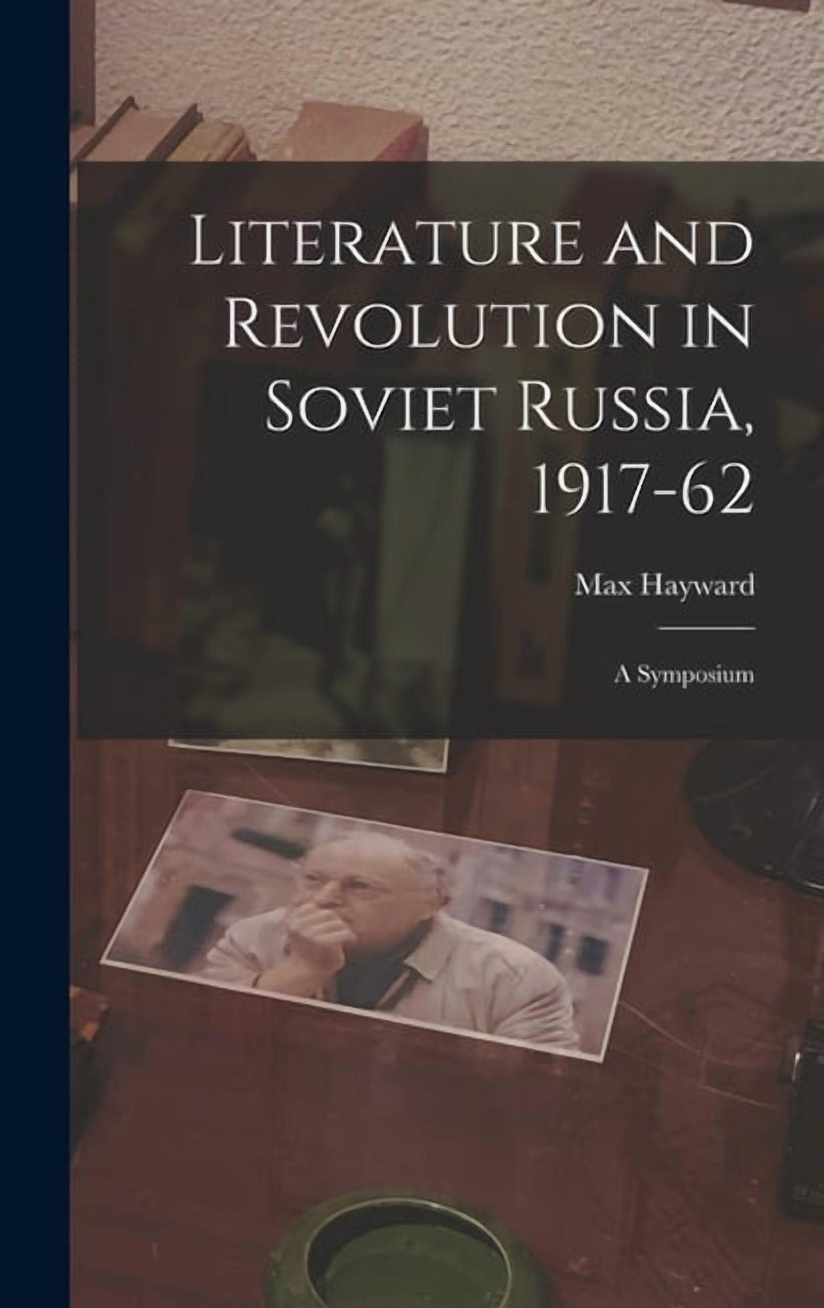 Literature and Revolution in Soviet Russia, 1917-62: a Symposium ...