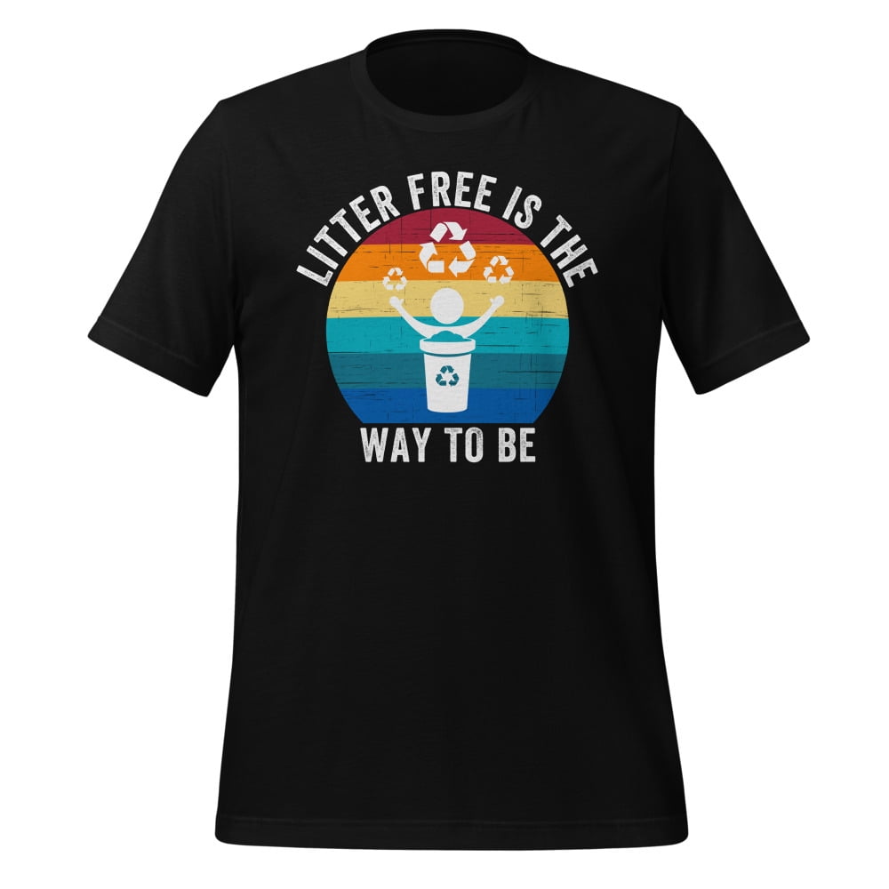Litter-Free Is The Way To Be Shirt, Unisex, A Cool Don't Litter Shirt ...