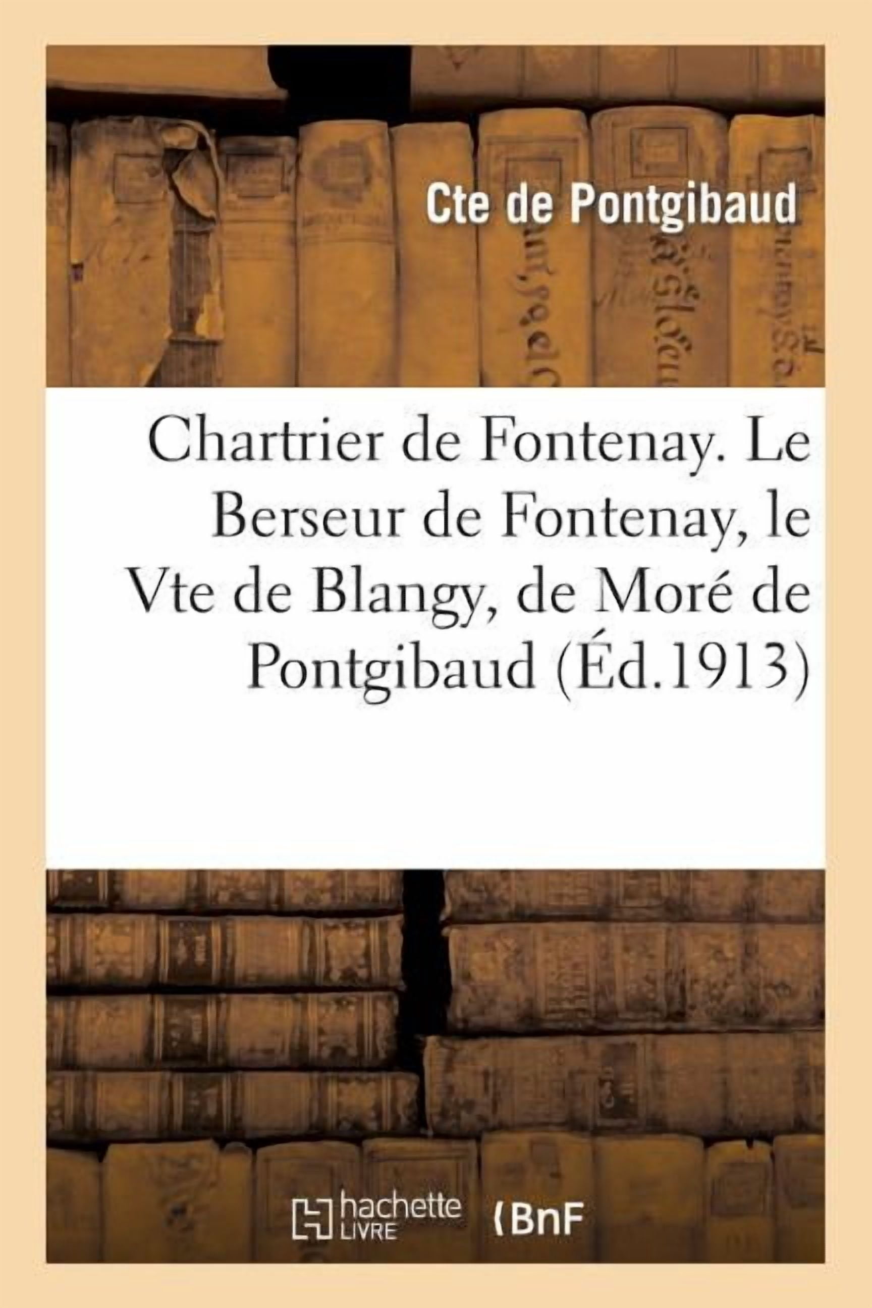 Chartrier de Fontenay. Le Berseur de Fontenay, Le Vte de Blangy, de ...