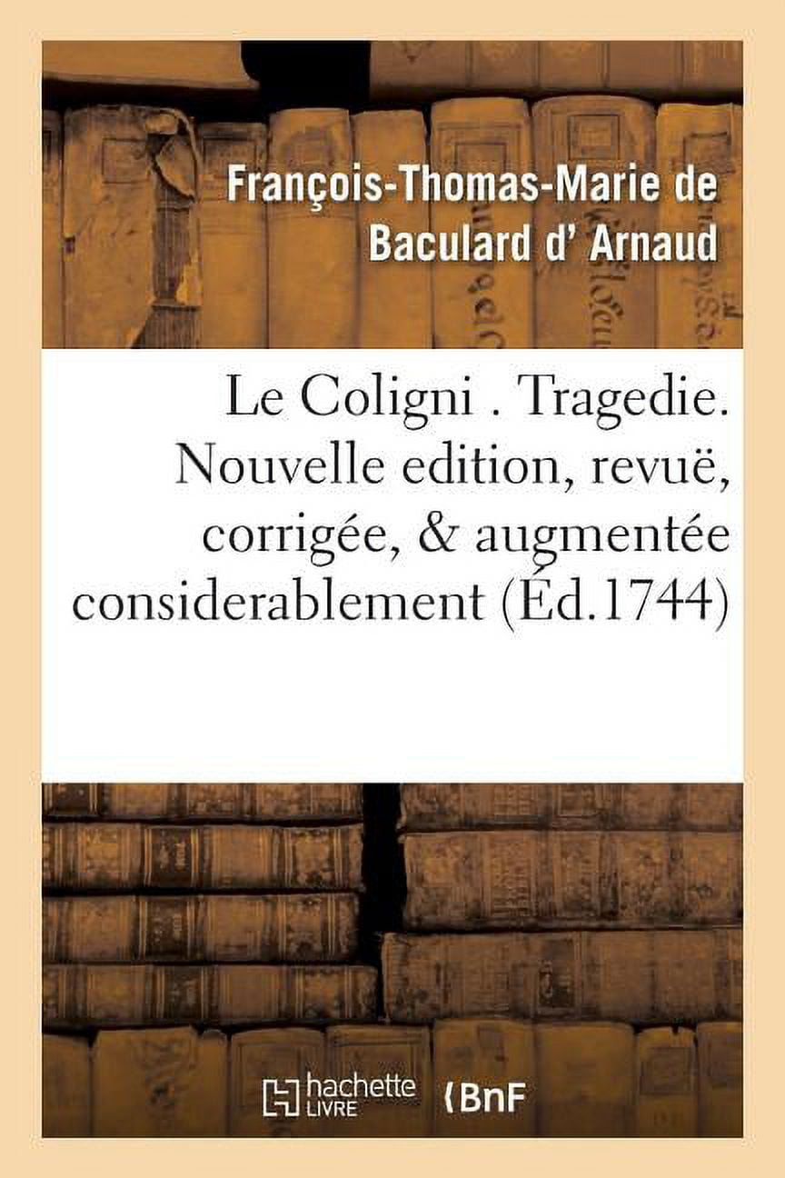 Litterature: Le Coligni . Tragedie. Nouvelle Edition, Revuë, Corrigée ...