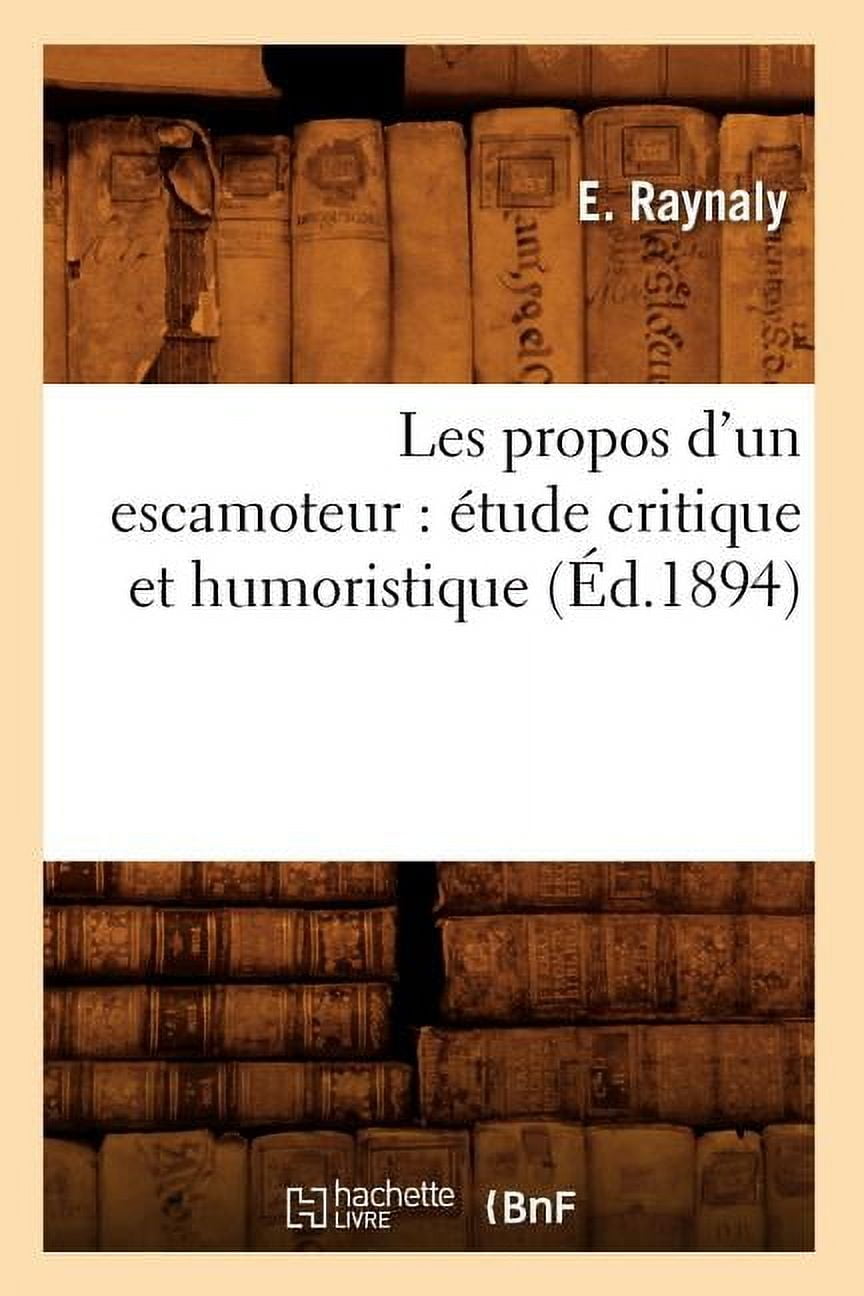 Litterature: Les Propos d'Un Escamoteur: Étude Critique Et Humoristique (Éd.1894) (Paperback ...