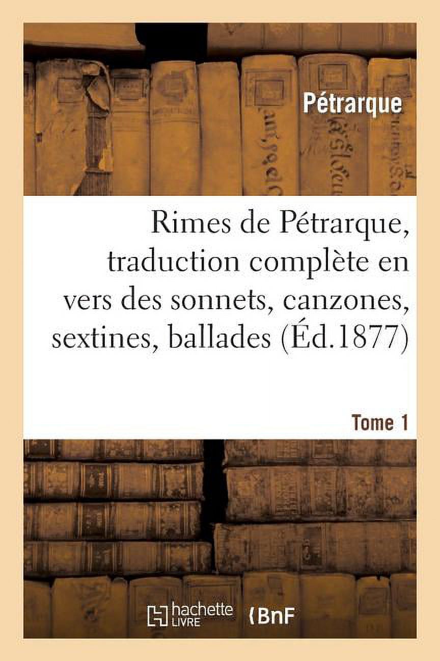 Litterature Rimes De Pétrarque Traduction Complète En Vers Des Sonnets Canzones Tome 1