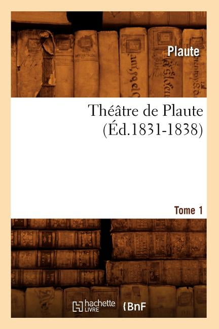 Litterature: Théâtre de Plaute. Tome 1 (Éd.1831-1838) (Paperback ...