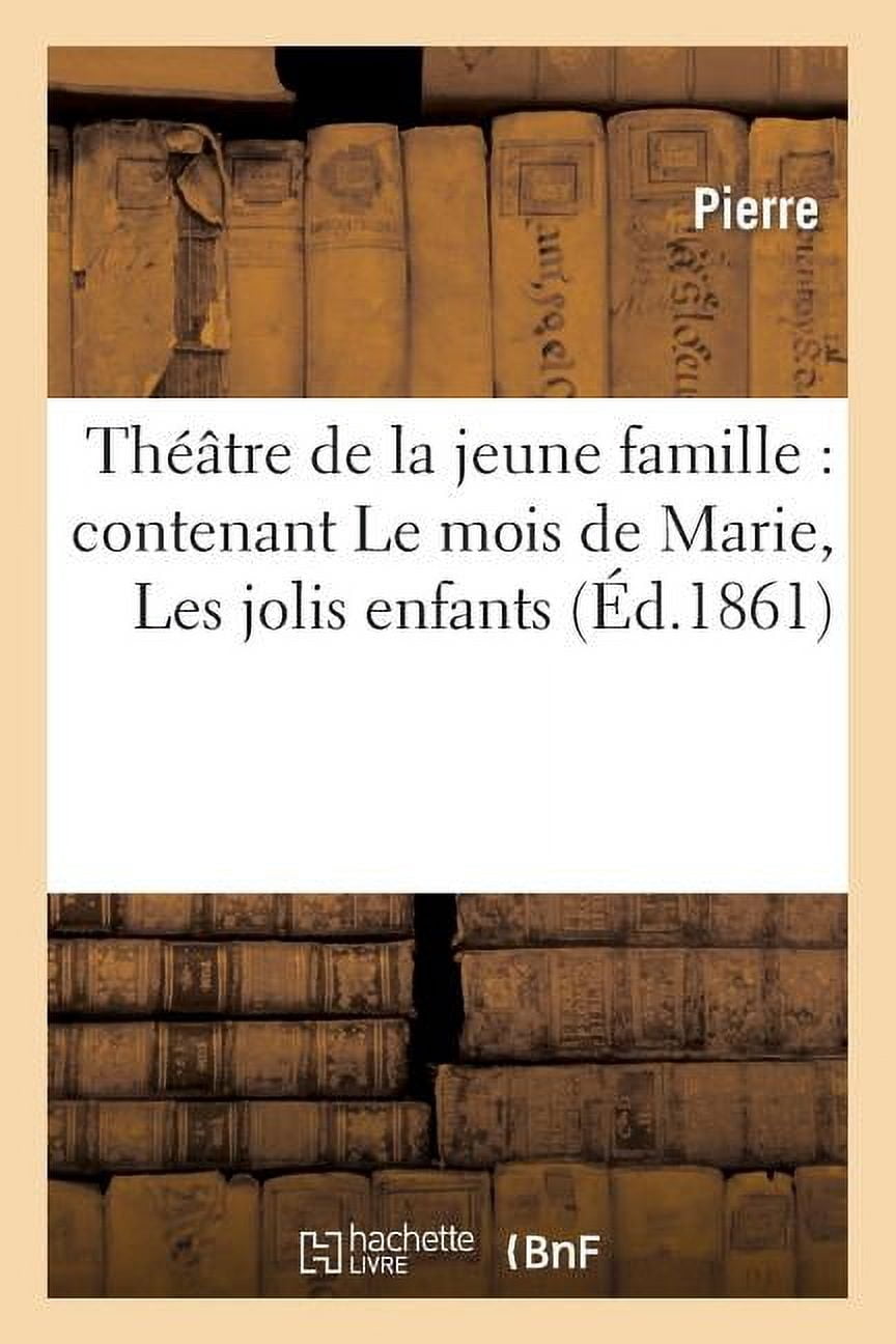 Theatre de La Jeune Famille: Contenant Le Mois de Marie, Les Jolis ...