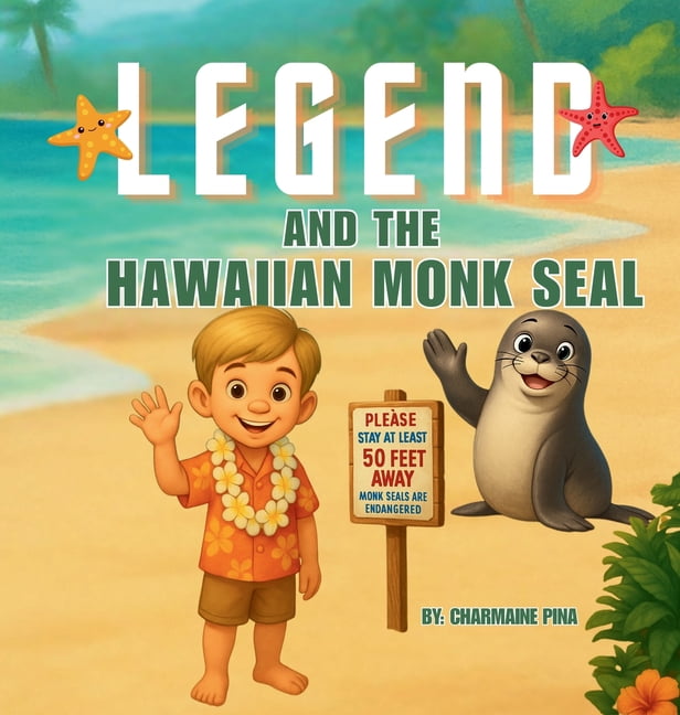 Little Aloha Adventures Legend and the Hawaiian Monk Seal: A Hawaiian ...