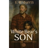Little Bear White Bear's Son: A Family's Courage Beyond the Frontier ...