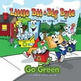 Little Bit & Big Byte: Little Bit & Big Byte, Go Green (Series #2 ...