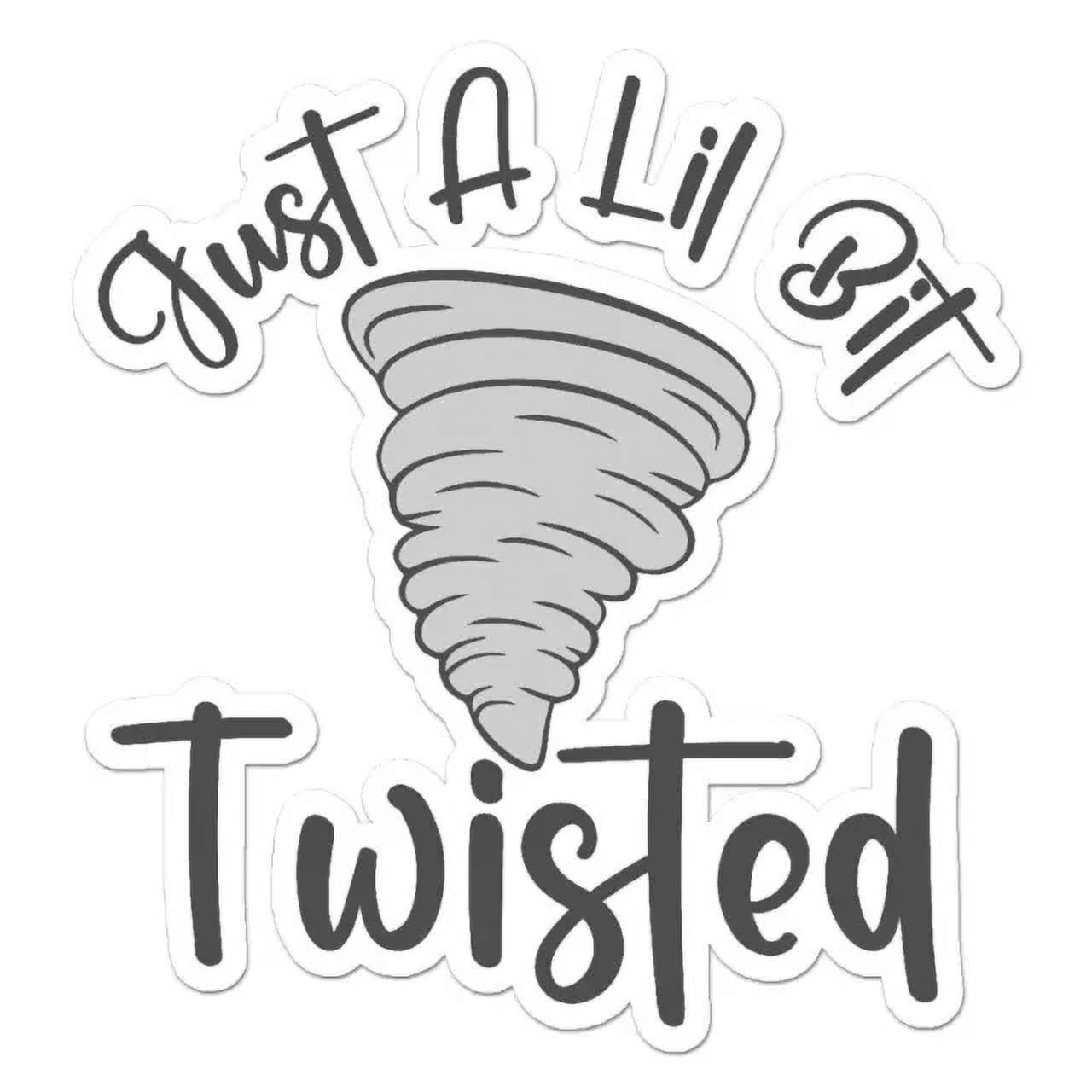 Little Bit Twisted Sticker Indoor Outdoor Phone Decal Water Bottle ...