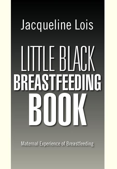 Little Black Breastfeeding Book : Maternal Experience of Breastfeeding ...