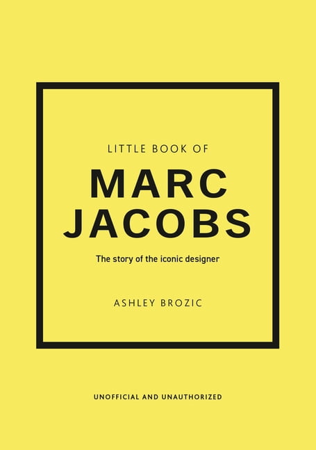 Little Book of Marc Jacobs: The Story of the Iconic Designer ...
