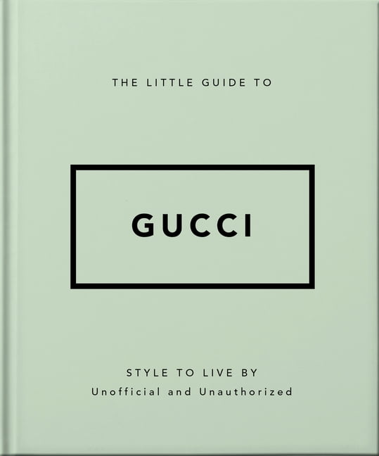 The Little Guide to Gucci: Style to Live by, (Hardcover) - Walmart.com