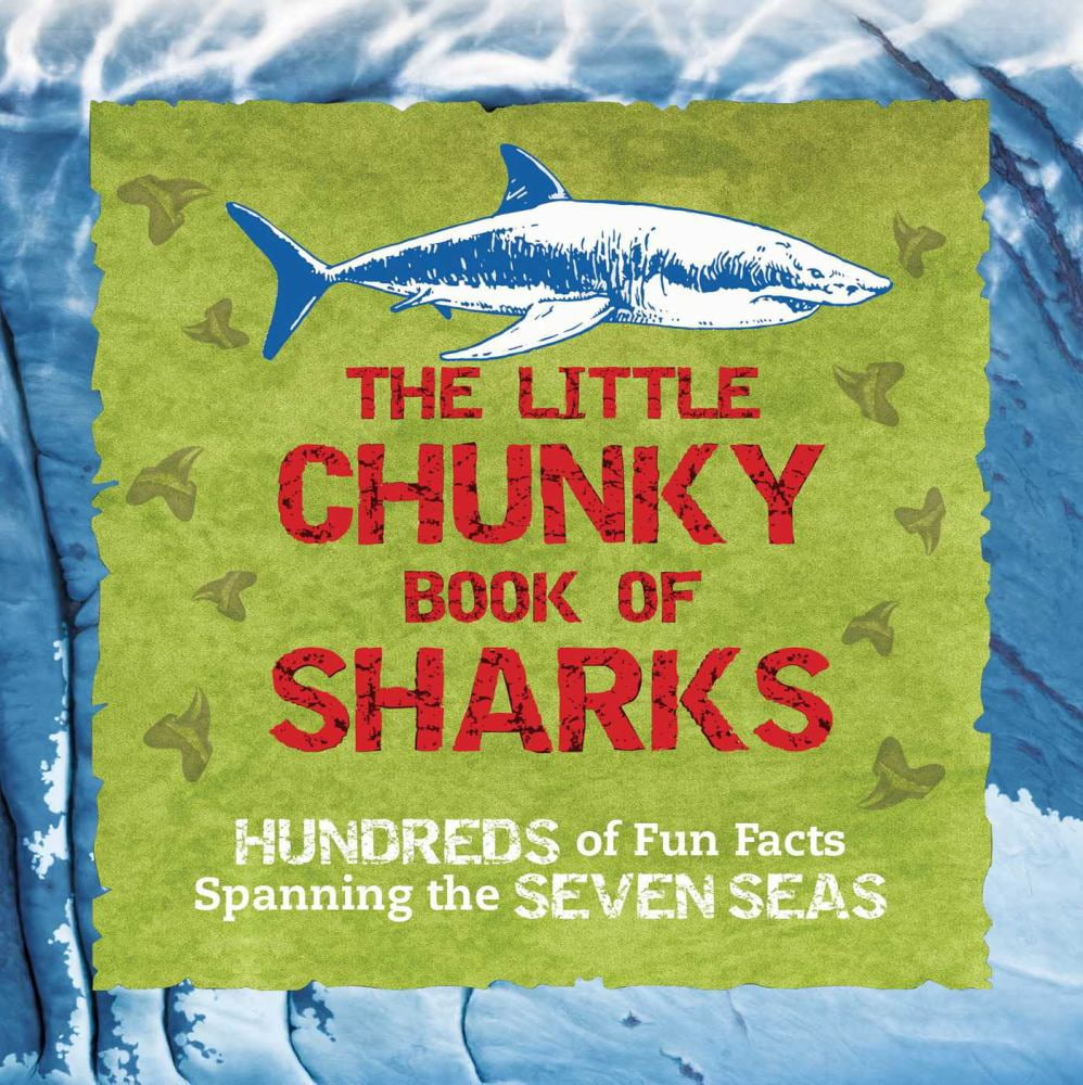 Little Chunky Book of Sharks: Hundreds of Fun Facts Spanning the Seven ...