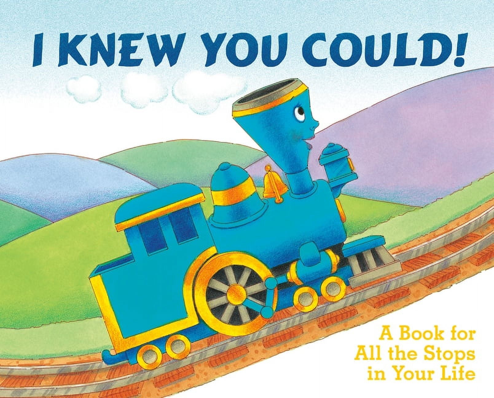 Little Engine That Could I Knew You Could!: A Book for All the Stops in ...