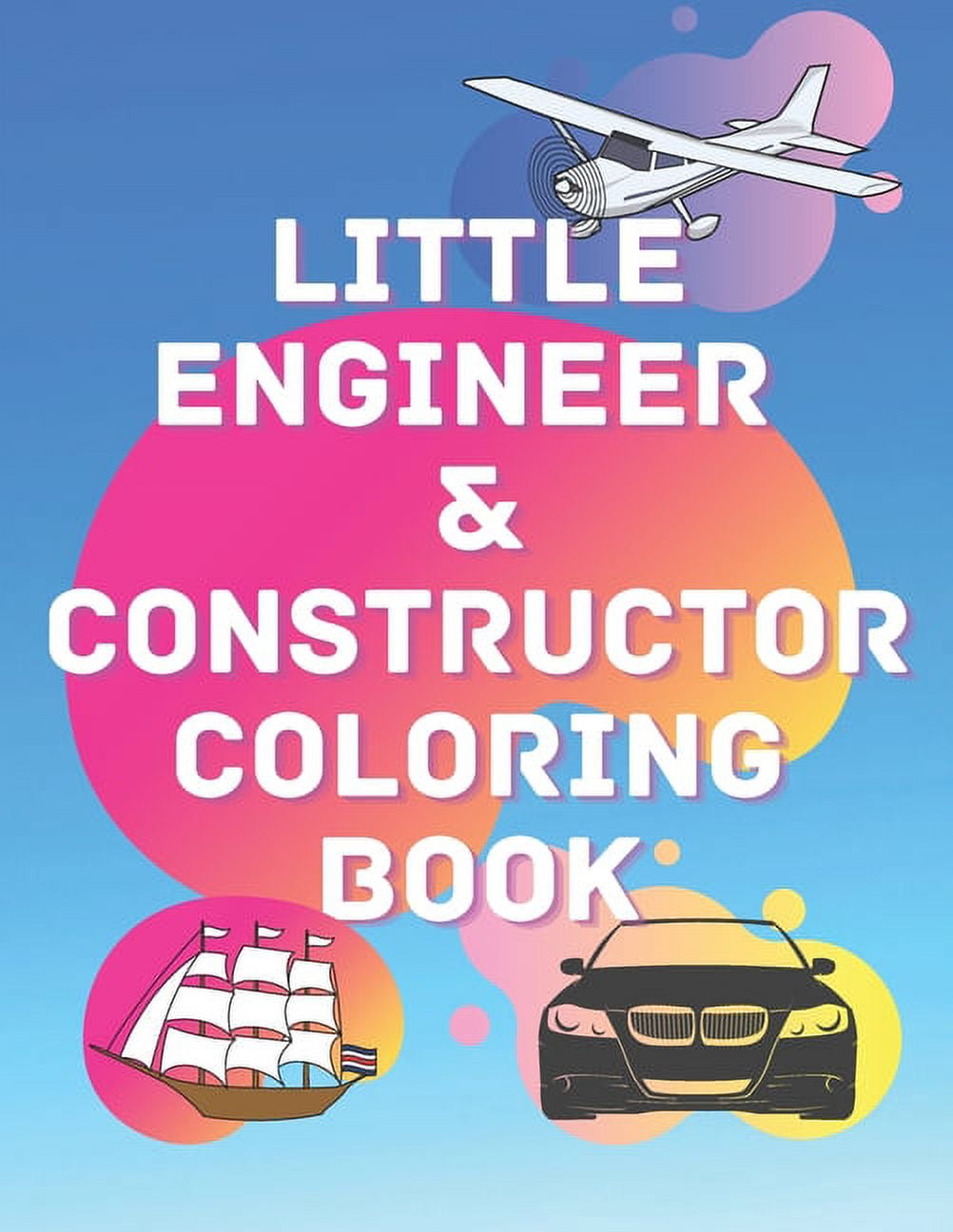 Little Engineer & Constructor Coloring Book: Cars Planes Ships For ...