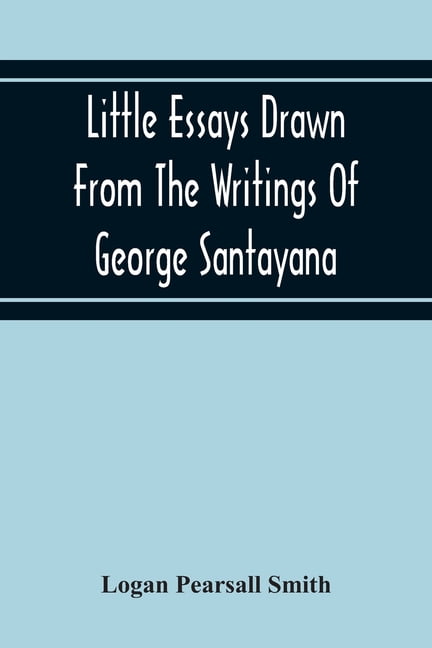 Little Essays Drawn From The Writings Of George Santayana, (Paperback ...