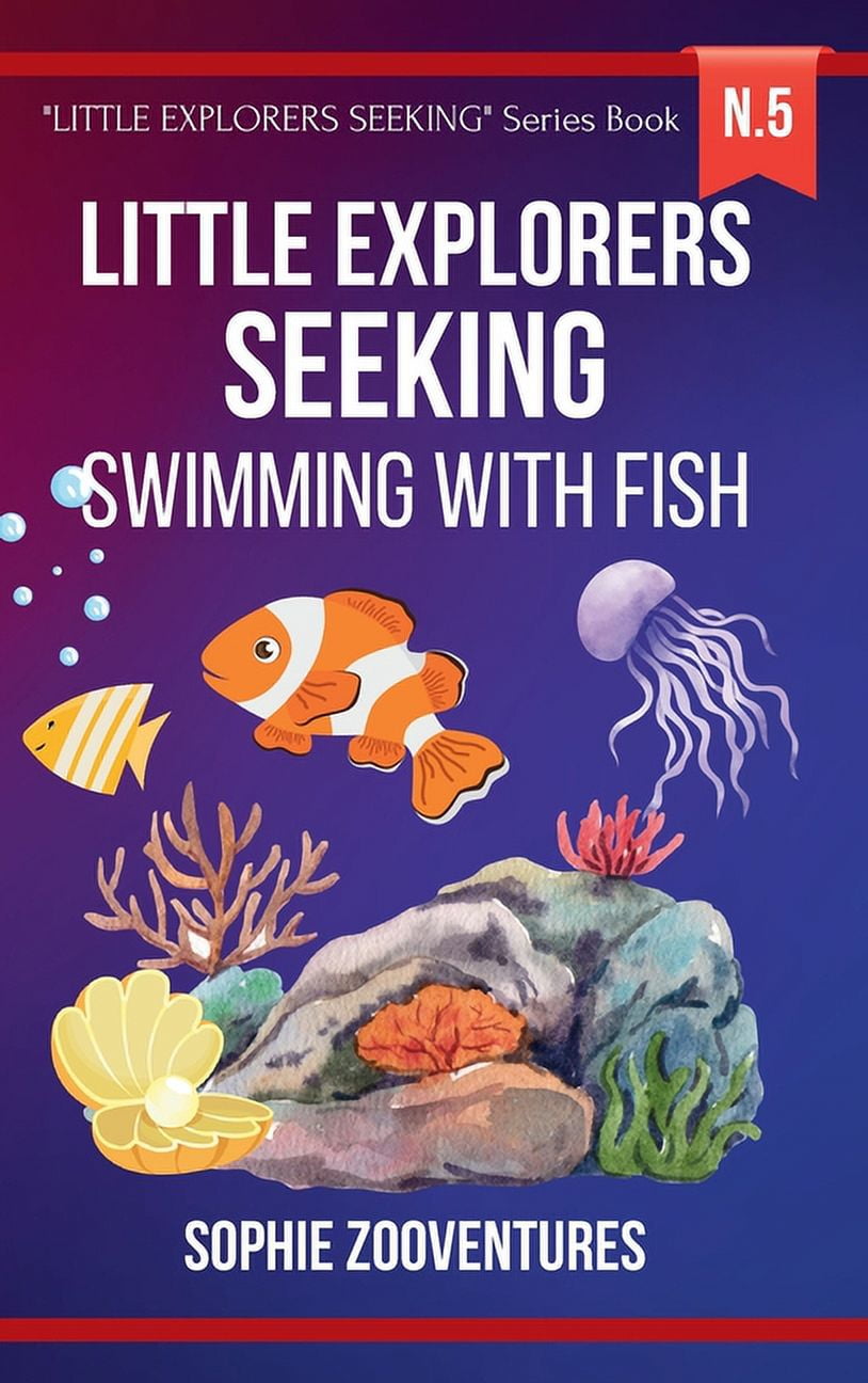 Little Explorers Seeking - Swimming with Fish: Learn about fish and the ...