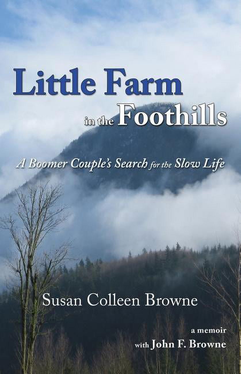 Little Farm in the Foothills Little Farm in the Foothills: A Boomer ...