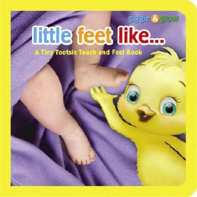 Pre-Owned Little Feet Like...: A Tiny Tootsie Touch and Feel Book (Giggle and Grow) (Hardcover ...