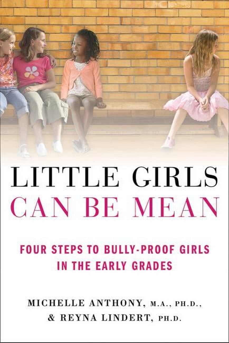Little Girls Can Be Mean: Four Steps to Bully-Proof Girls in the Early ...